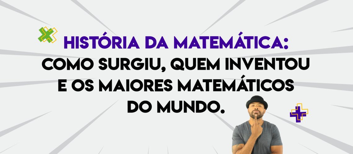 História da matemática: como surgiu, queminventou e os maiores ...